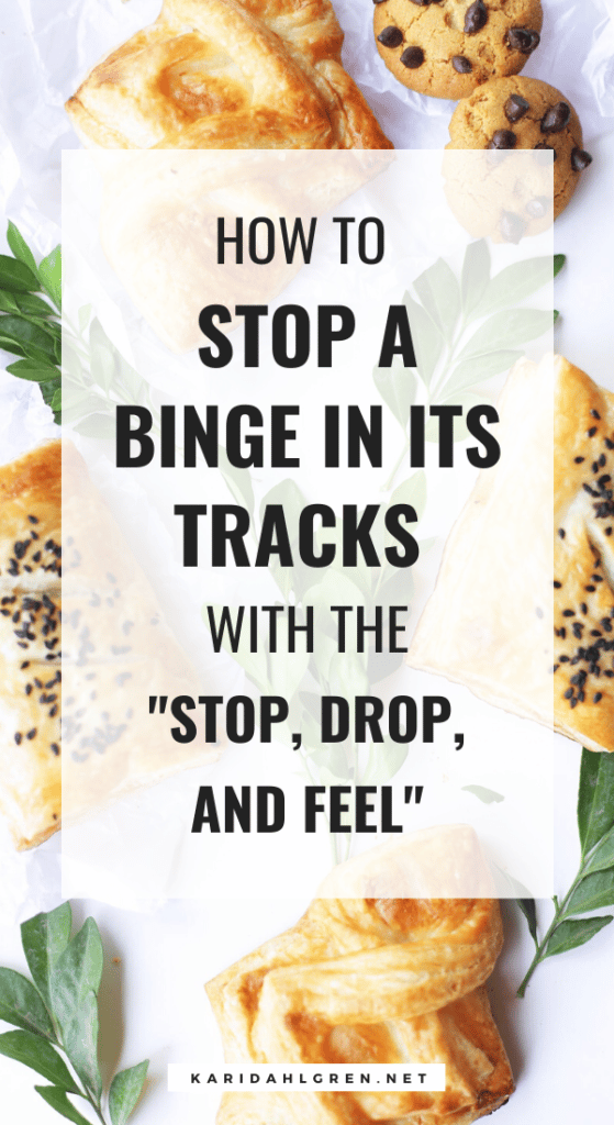 The "Stop, Drop, and Feel": How to Stop a Binge in Its Tracks