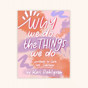 Why We Do the Things We Do: Workbook by Kari Dahlgren